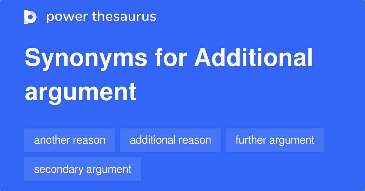Additional Argument synonyms - 4 Words and Phrases for Additional Argument