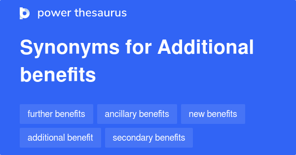 ADDITIONAL BENEFITS Synonyms: 221 Similar Words & Phrases