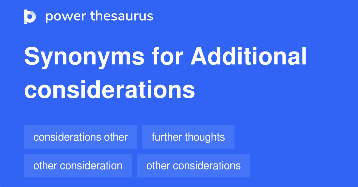 ADDITIONAL CONSIDERATIONS Synonyms: 198 Similar Phrases