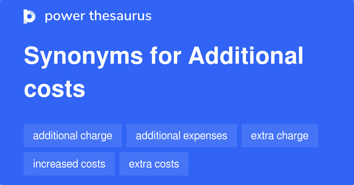 ADDITIONAL COSTS Synonyms: 199 Similar Words & Phrases