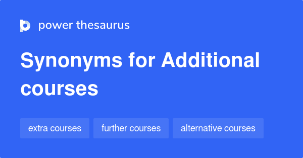 ADDITIONAL COURSES Synonyms: 51 Similar Words & Phrases