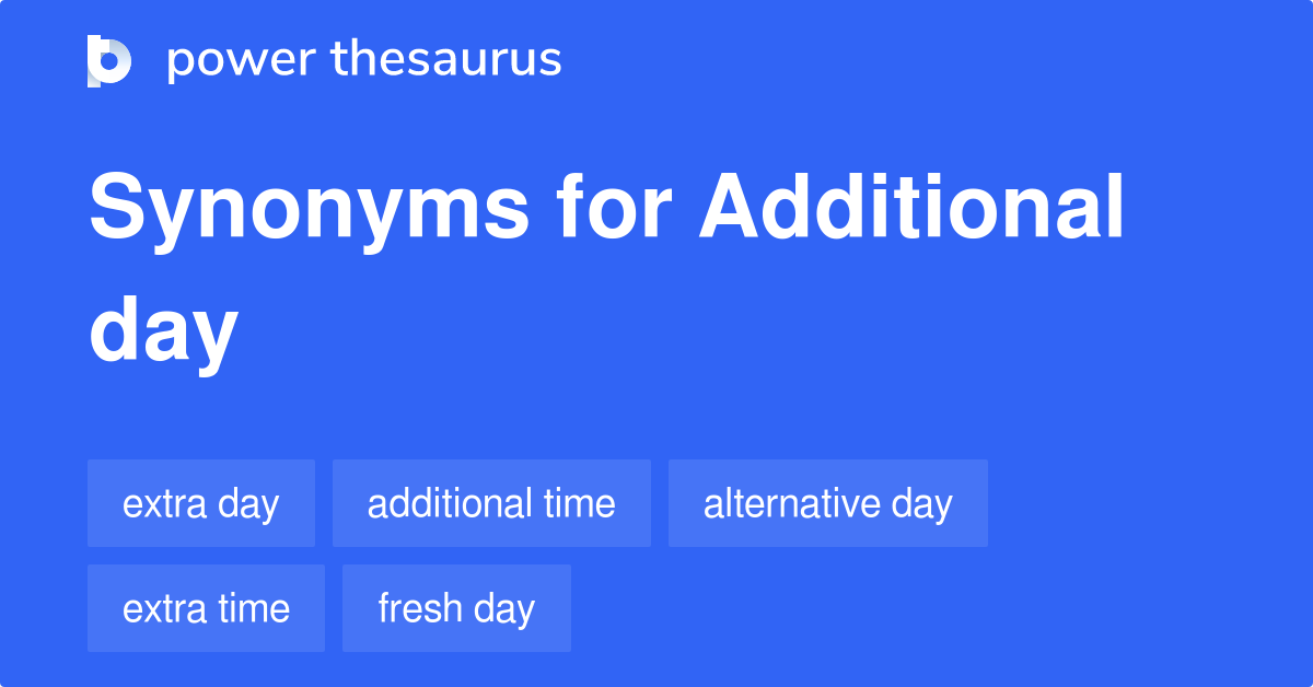 ADDITIONAL DAY Synonyms: 28 Similar Phrases
