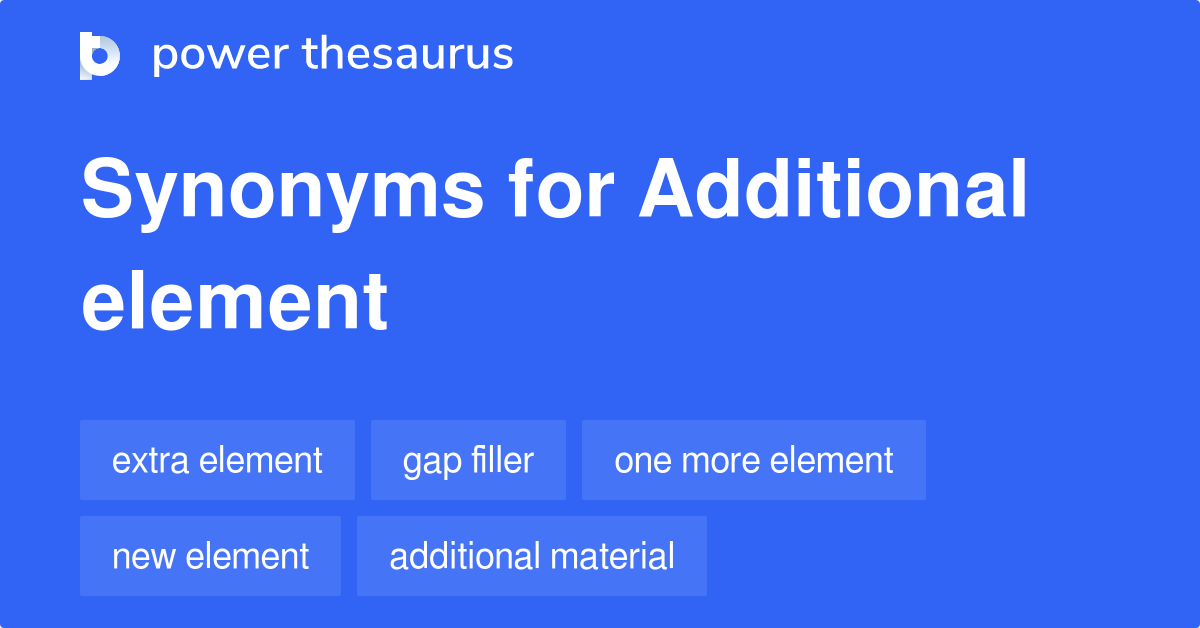 Additional Element synonyms - 309 Words and Phrases for Additional Element