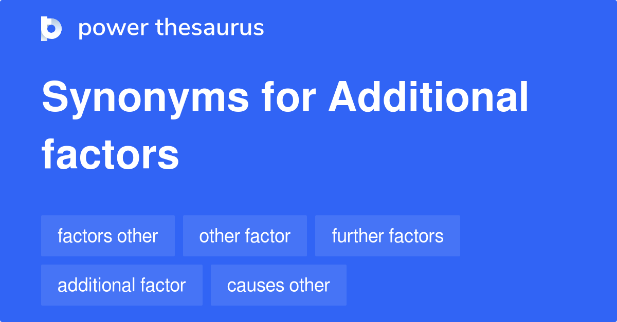 ADDITIONAL FACTORS Synonyms: 300 Similar Words & Phrases