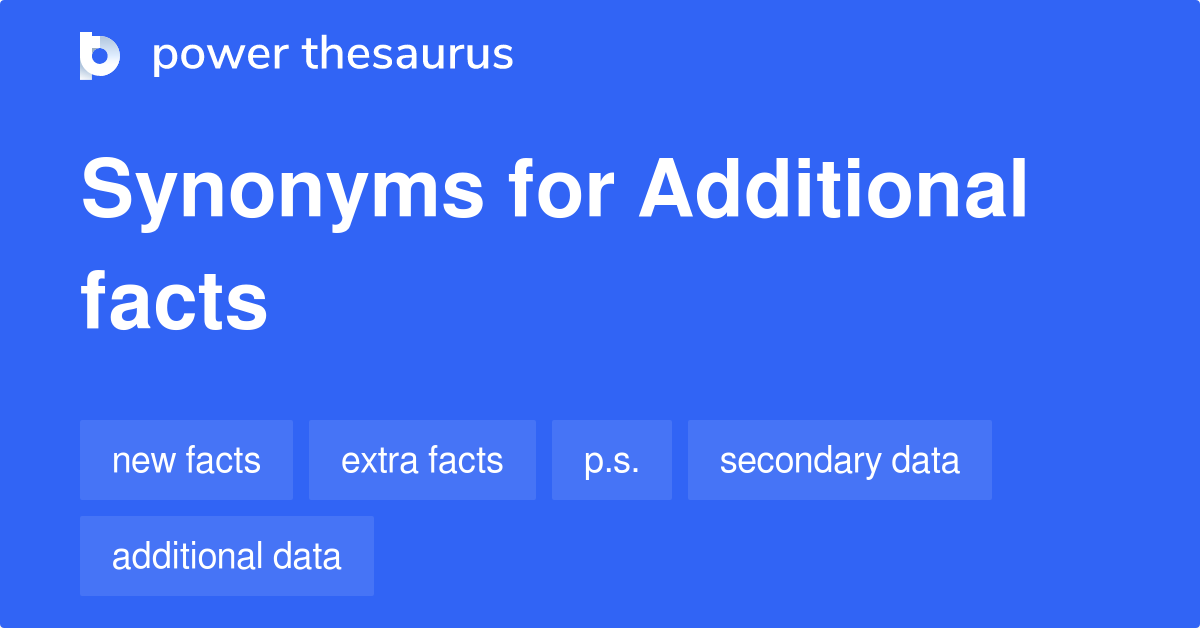 Additional Facts synonyms - 219 Words and Phrases for Additional Facts