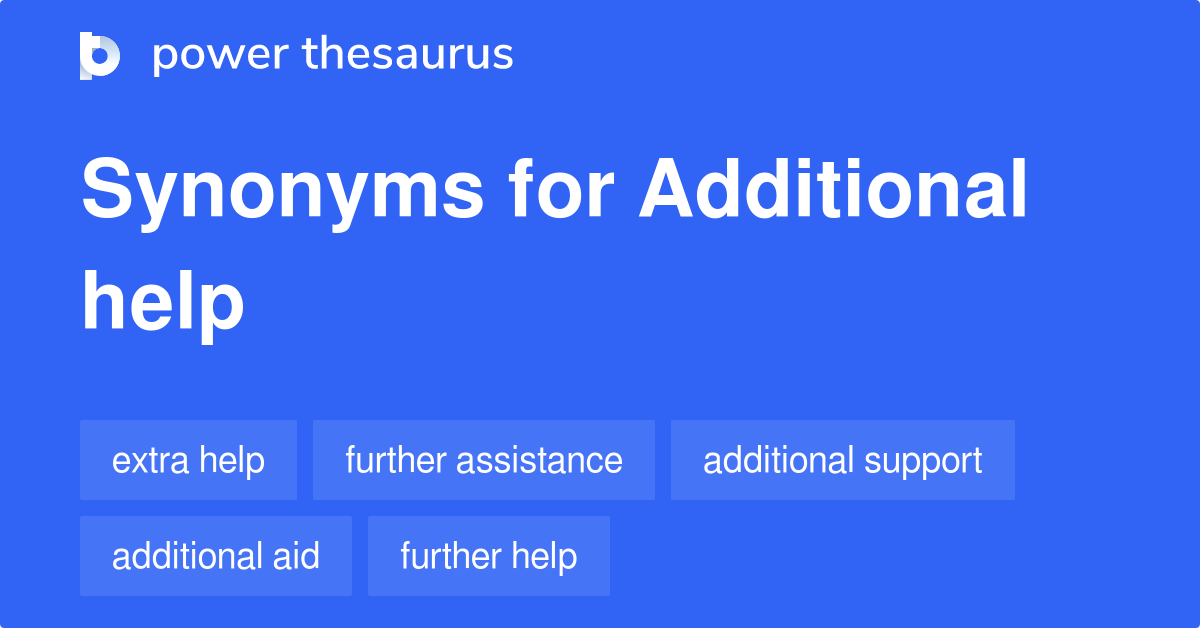 ADDITIONAL HELP Synonyms: 106 Similar Words & Phrases