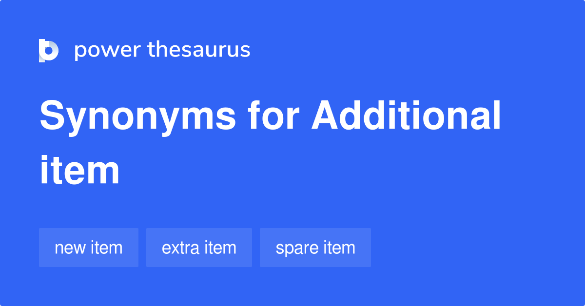 ADDITIONAL ITEM Synonyms: 109 Similar Words & Phrases