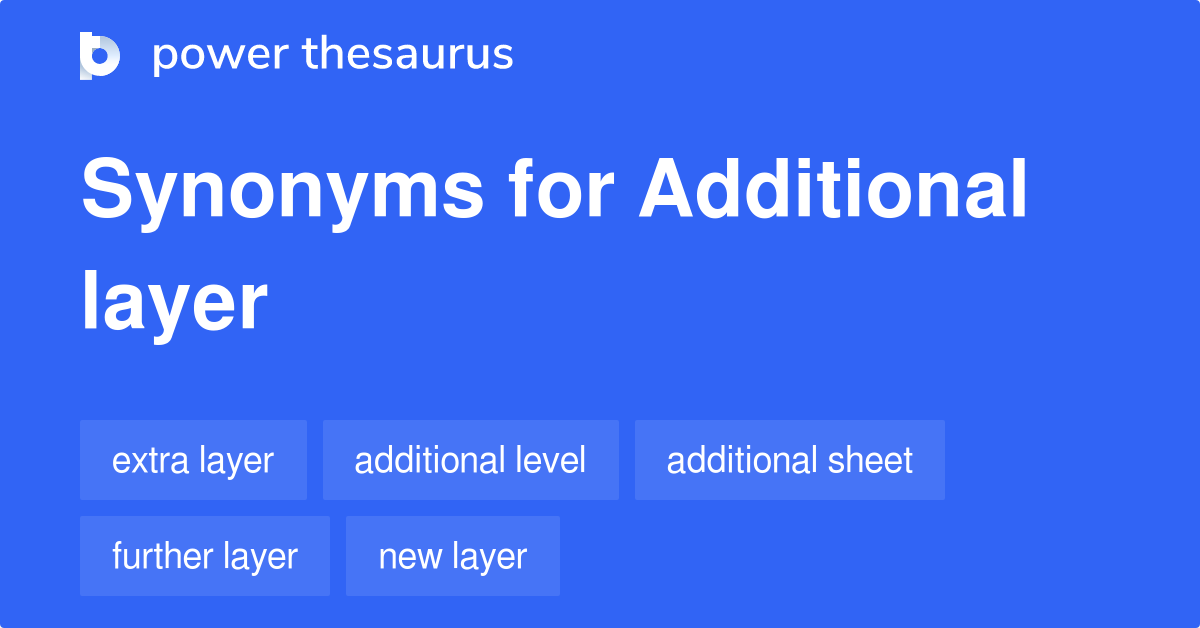 ADDITIONAL LAYER Synonyms: 111 Similar Words & Phrases