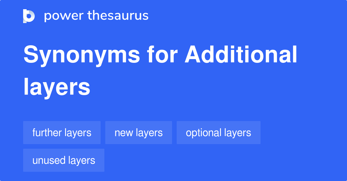 ADDITIONAL LAYERS Synonyms: 22 Similar Phrases