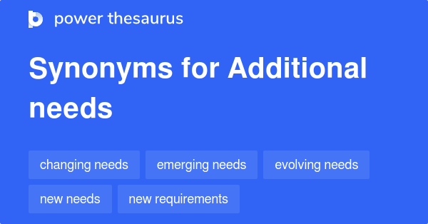 ADDITIONAL NEEDS Synonyms: 68 Similar Phrases