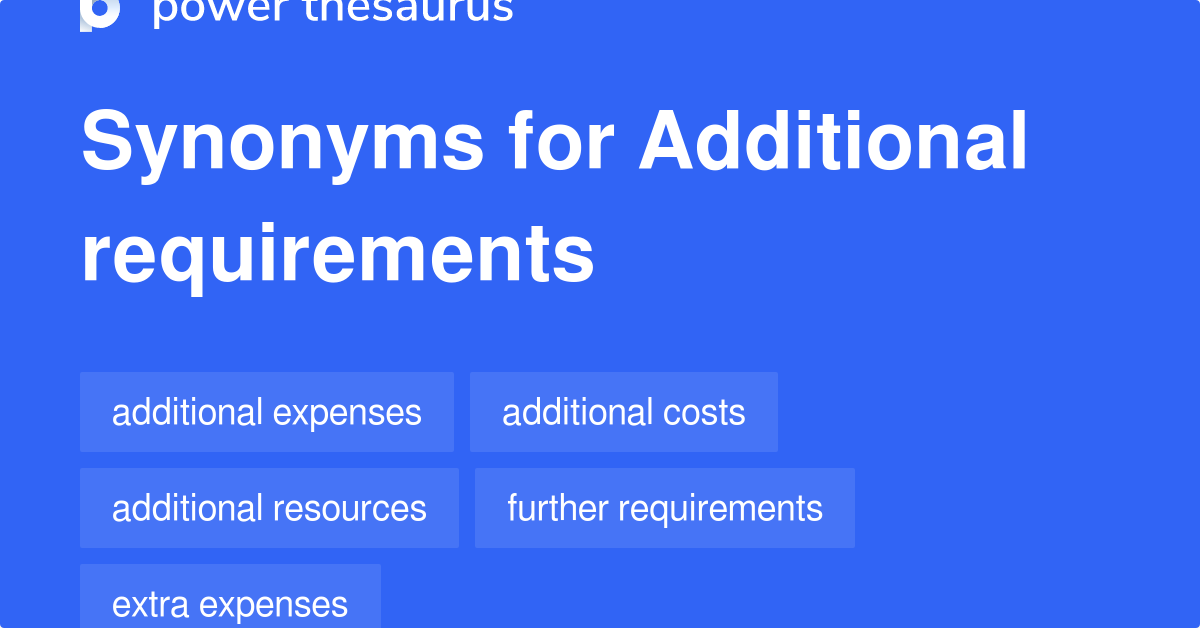 ADDITIONAL REQUIREMENTS Synonyms: 264 Similar Phrases