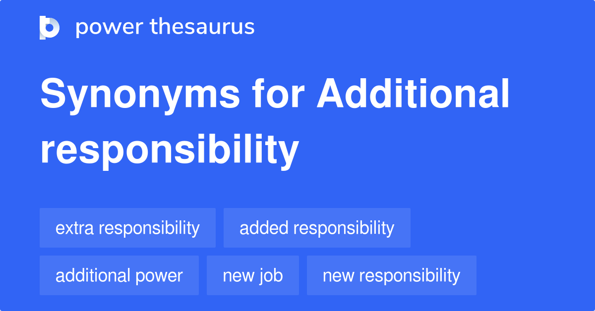 ADDITIONAL RESPONSIBILITY Synonyms: 79 Similar Phrases