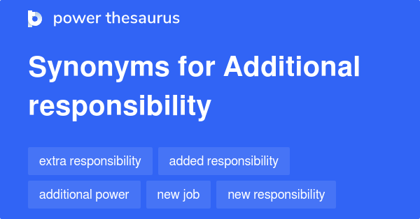 ADDITIONAL RESPONSIBILITY Synonyms: 79 Similar Phrases