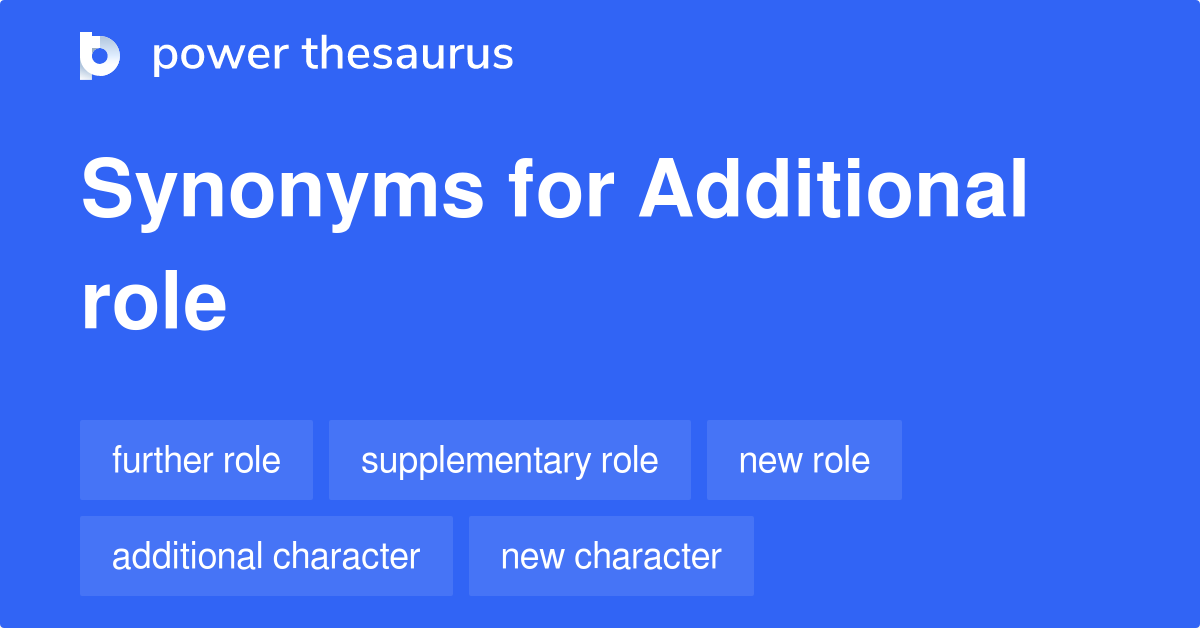 ADDITIONAL ROLE Synonyms: 38 Similar Phrases