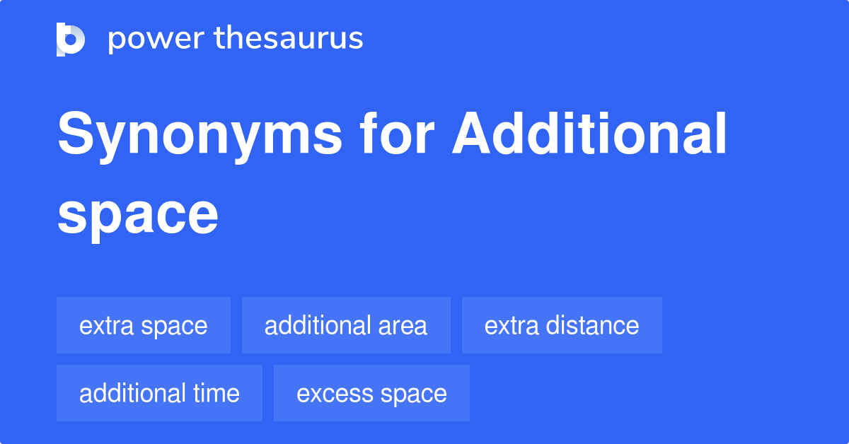 ADDITIONAL SPACE Synonyms: 142 Similar Words & Phrases