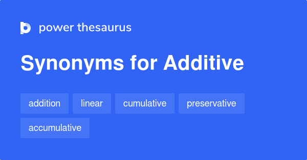 ADDITIVE Synonyms: 450 Similar Words & Phrases