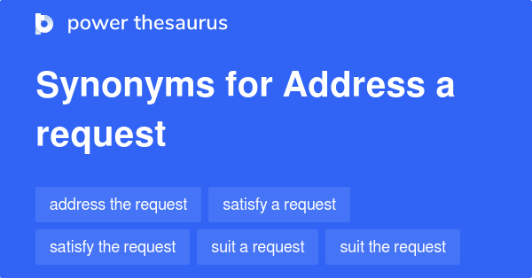 ADDRESS A REQUEST Synonyms: 158 Similar Words & Phrases