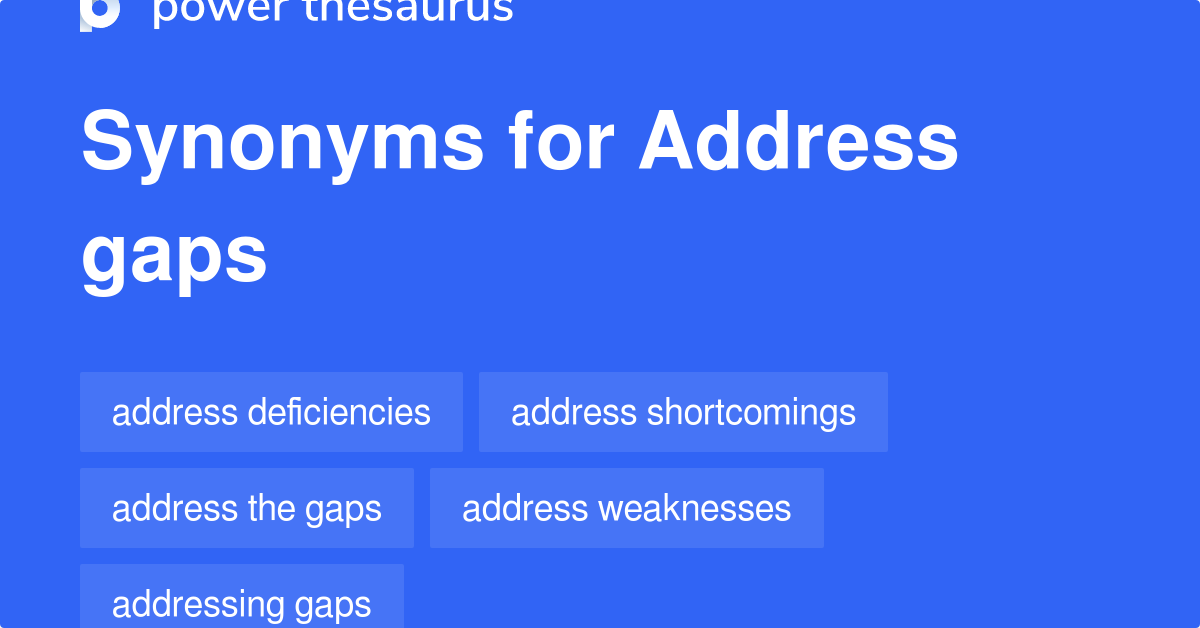 Address Gaps synonyms - 56 Words and Phrases for Address Gaps