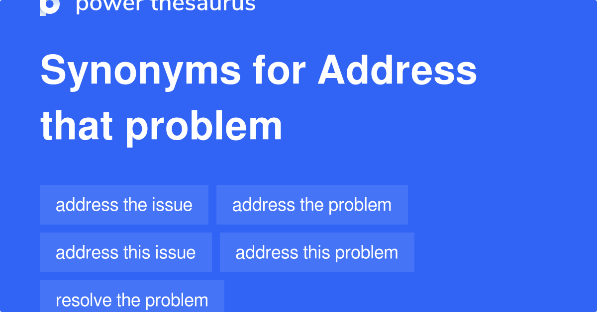 ADDRESS THAT PROBLEM Synonyms: 97 Similar Phrases