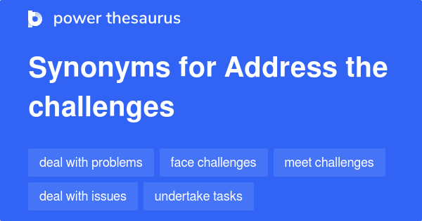 ADDRESS THE CHALLENGES Synonyms: 236 Similar Words & Phrases