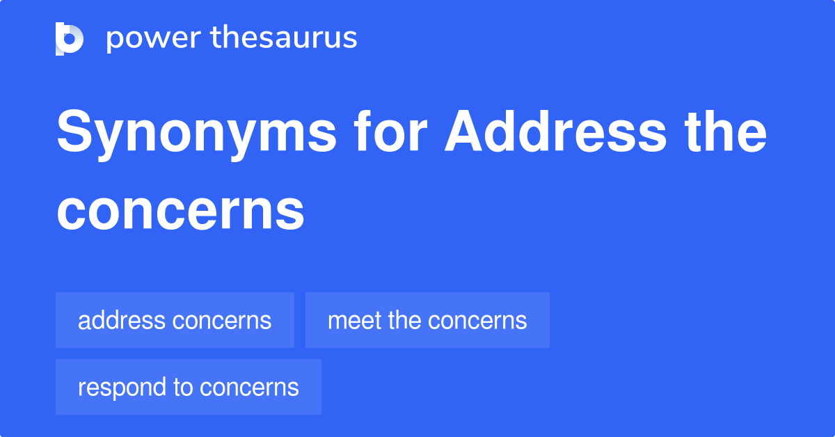 ADDRESS THE CONCERNS Synonyms: 107 Similar Phrases