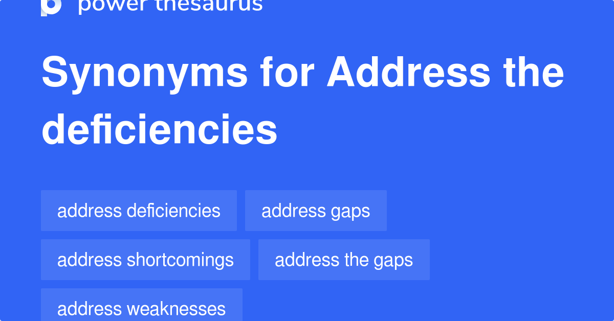 ADDRESS THE DEFICIENCIES Synonyms: 73 Similar Phrases