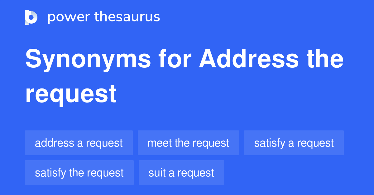 Address The Request synonyms - 108 Words and Phrases for Address The ...