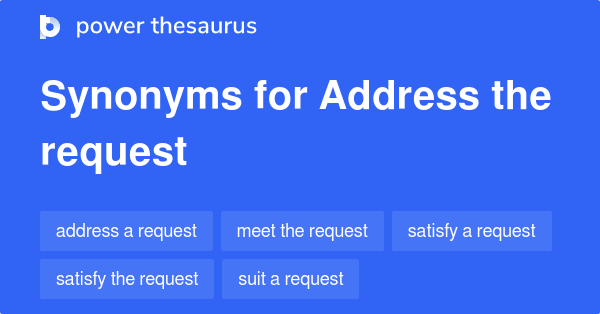 Address The Request synonyms - 108 Words and Phrases for Address The ...