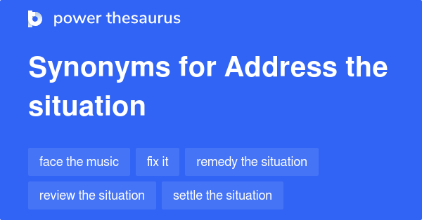 ADDRESS THE SITUATION Synonyms: 146 Similar Phrases