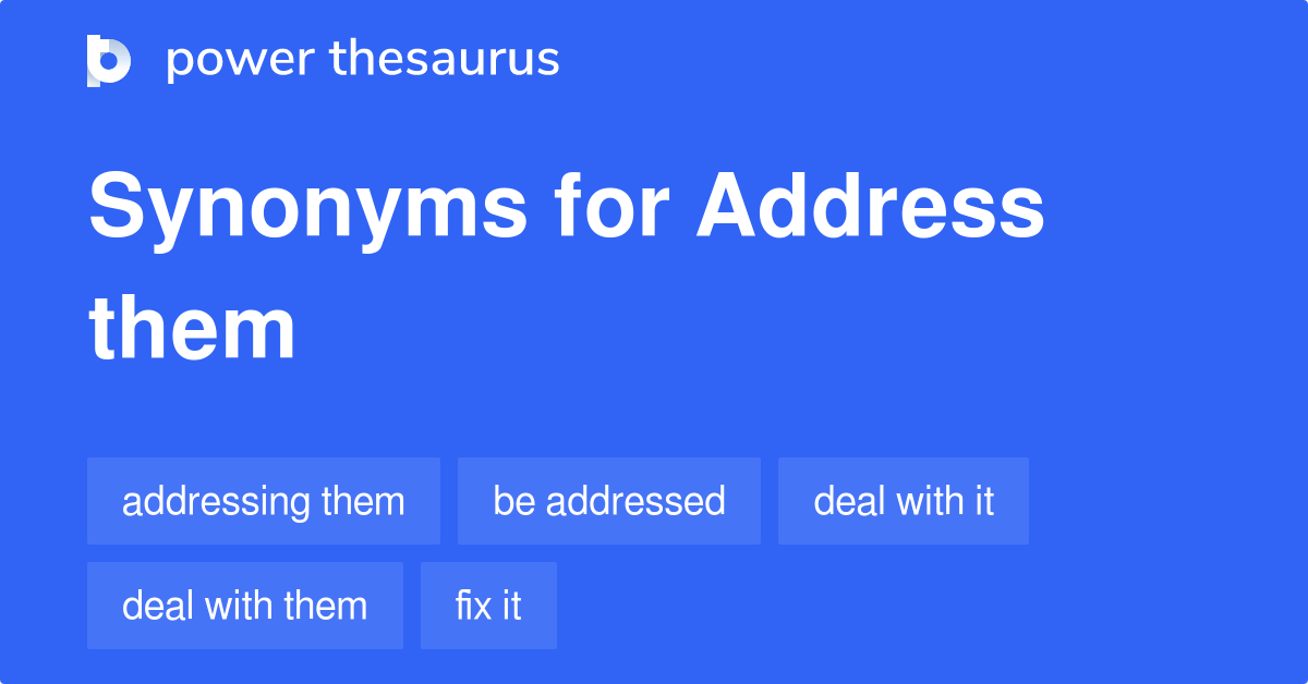 ADDRESS THEM Synonyms: 98 Similar Phrases