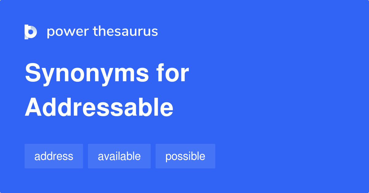 ADDRESSABLE Synonyms: 54 Similar Words & Phrases