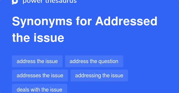 ADDRESSED THE ISSUE Synonyms: 125 Similar Phrases