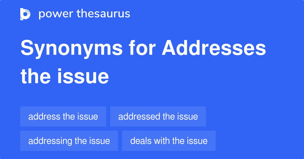 ADDRESSES THE ISSUE Synonyms: 105 Similar Words & Phrases