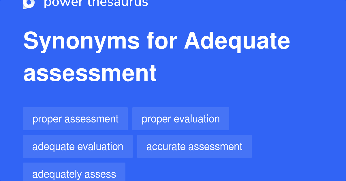 ADEQUATE ASSESSMENT Synonyms: 52 Similar Phrases
