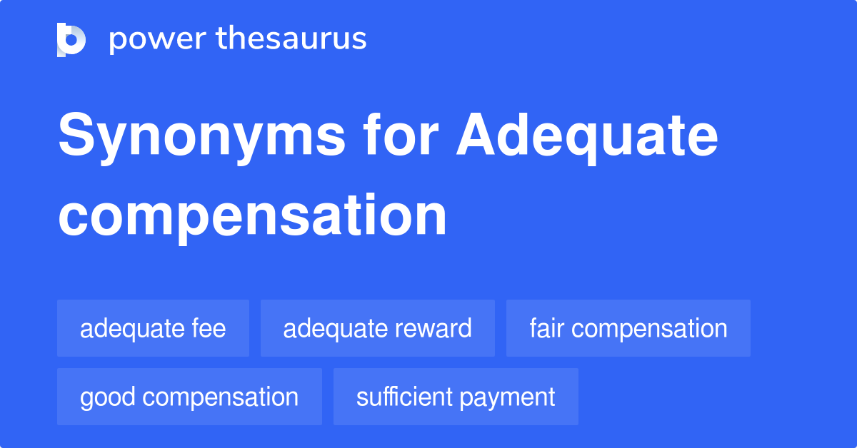 ADEQUATE COMPENSATION Synonyms: 115 Similar Phrases