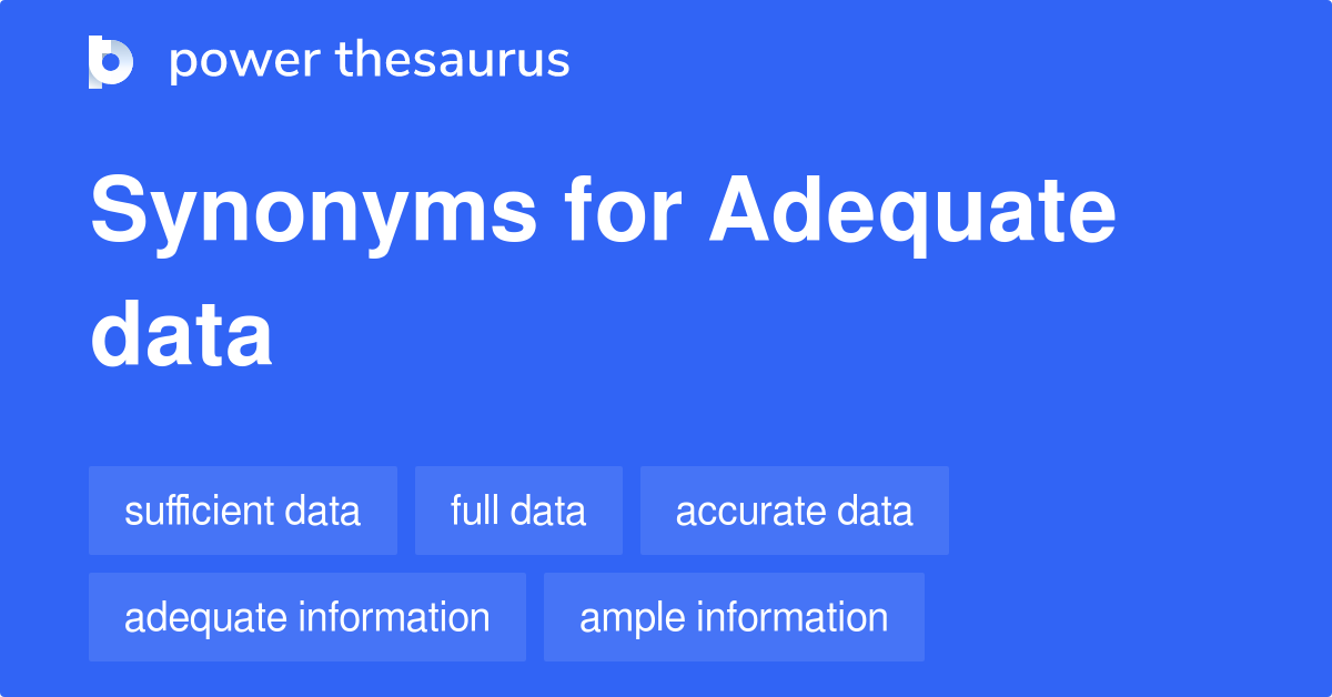 ADEQUATE DATA Synonyms: 235 Similar Phrases