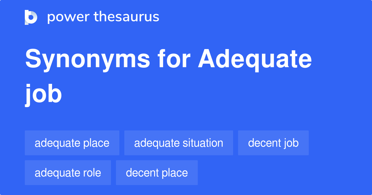 ADEQUATE JOB Synonyms: 57 Similar Phrases