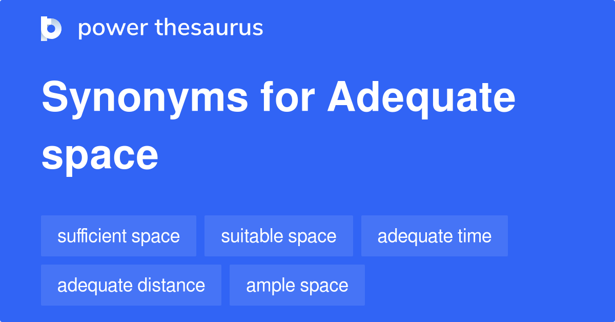 ADEQUATE SPACE Synonyms: 152 Similar Phrases