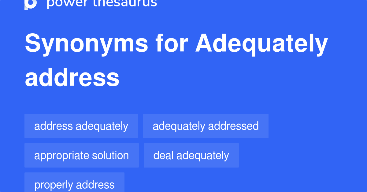 ADEQUATELY ADDRESS Synonyms: 147 Similar Phrases