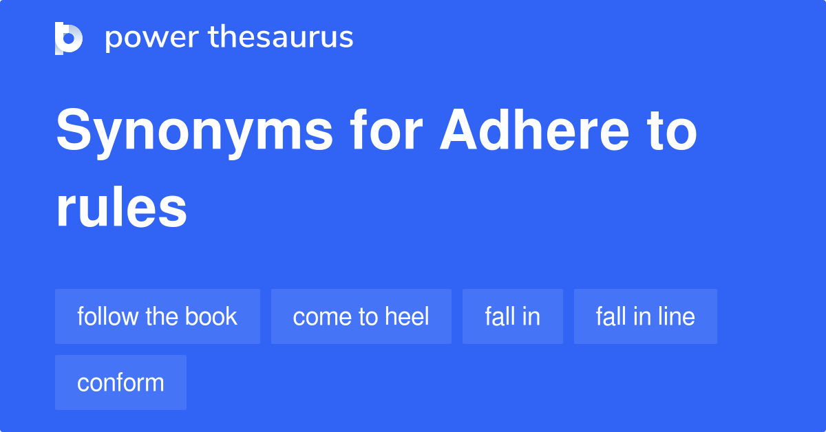ADHERE TO RULES Synonyms: 93 Similar Words & Phrases