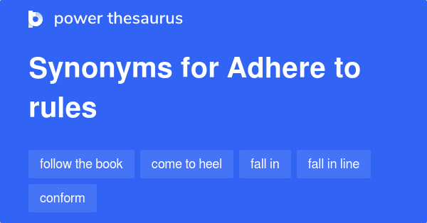 ADHERE TO RULES Synonyms: 93 Similar Words & Phrases