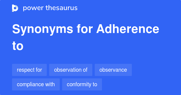 ADHERENCE TO Synonyms: 288 Similar Words & Phrases