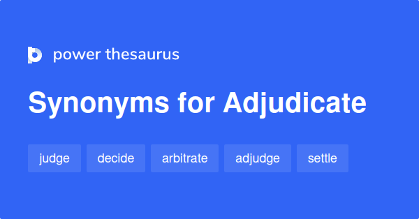 ADJUDICATE Synonyms: 764 Similar Words & Phrases