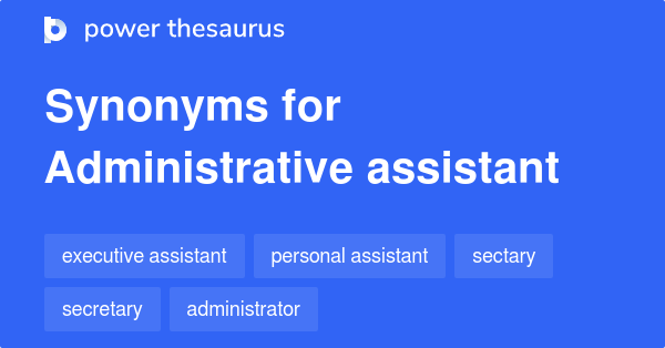 ADMINISTRATIVE ASSISTANT Synonyms: 421 Similar Words & Phrases