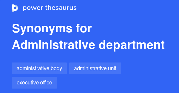 ADMINISTRATIVE DEPARTMENT Synonyms: 81 Similar Words & Phrases