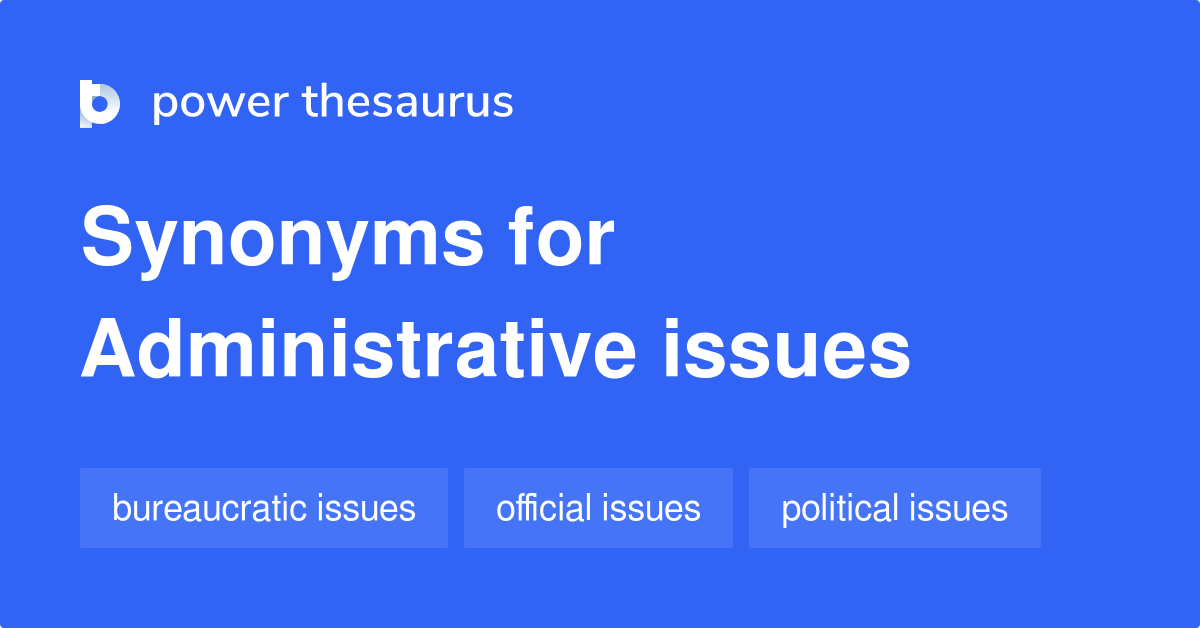 ADMINISTRATIVE ISSUES Synonyms: 44 Similar Phrases