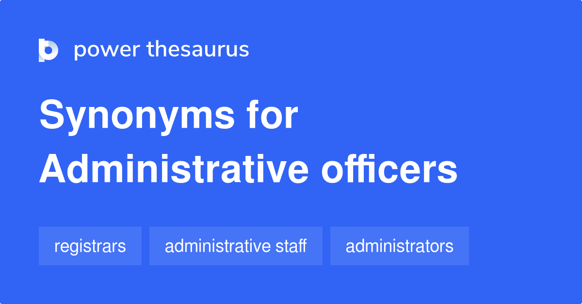 Administrative Officers synonyms - 98 Words and Phrases for ...