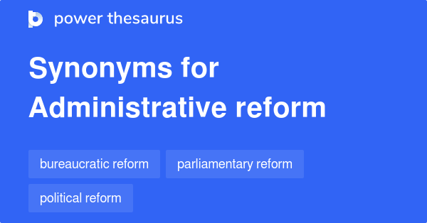 ADMINISTRATIVE REFORM Synonyms: 20 Similar Phrases