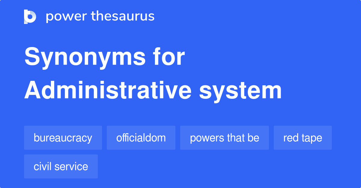 ADMINISTRATIVE SYSTEM Synonyms: 109 Similar Words & Phrases