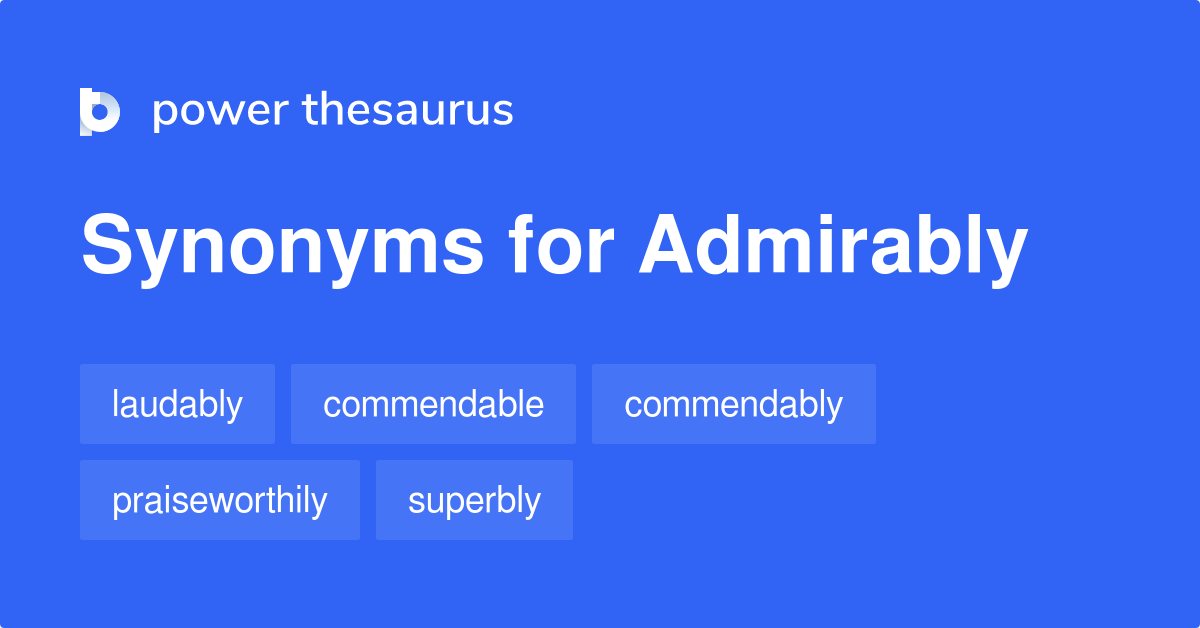 ADMIRABLY Synonyms: 456 Similar Words & Phrases